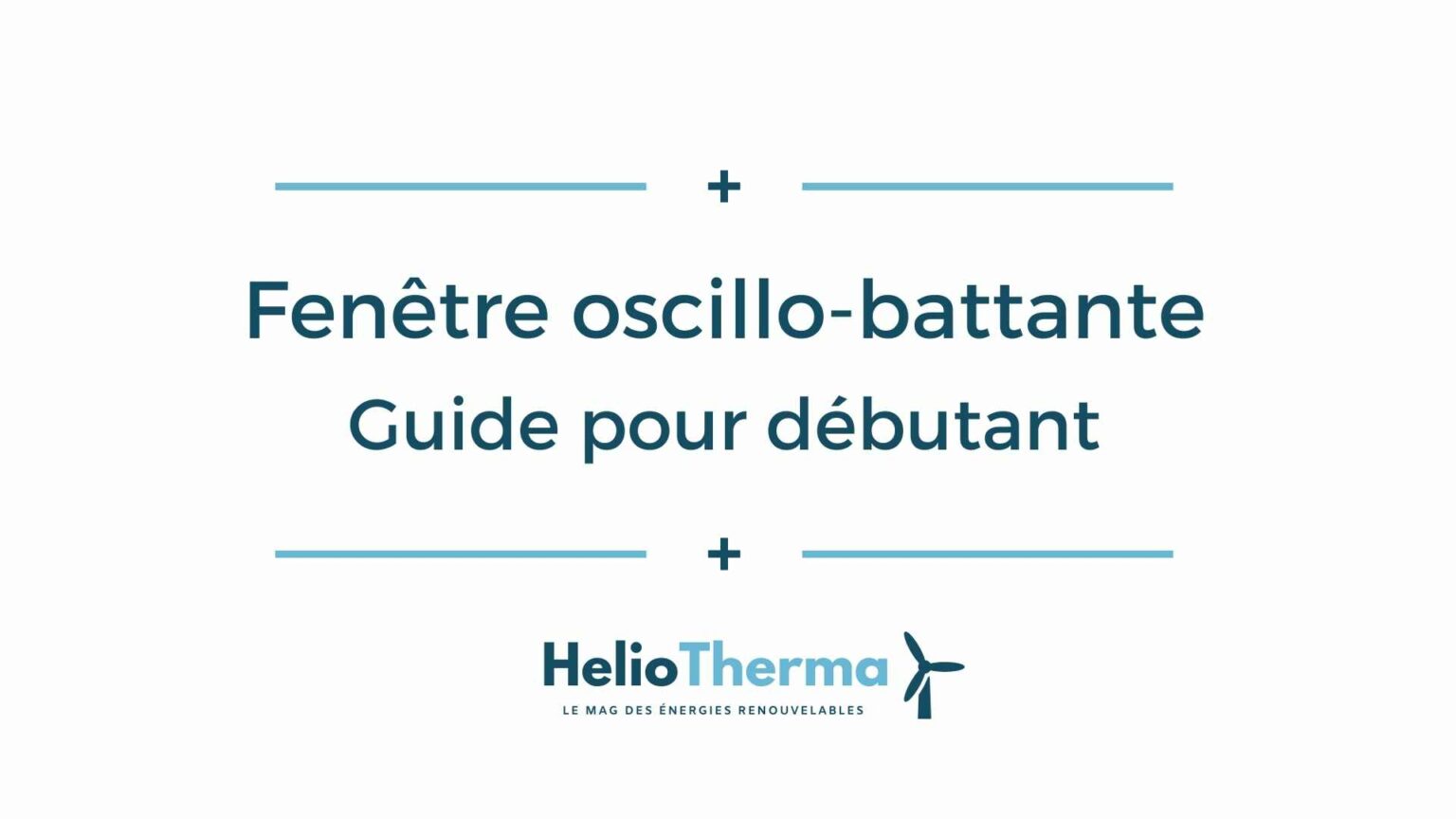 Fenêtre oscillo-battante : guide pour débutant - HelioTherma